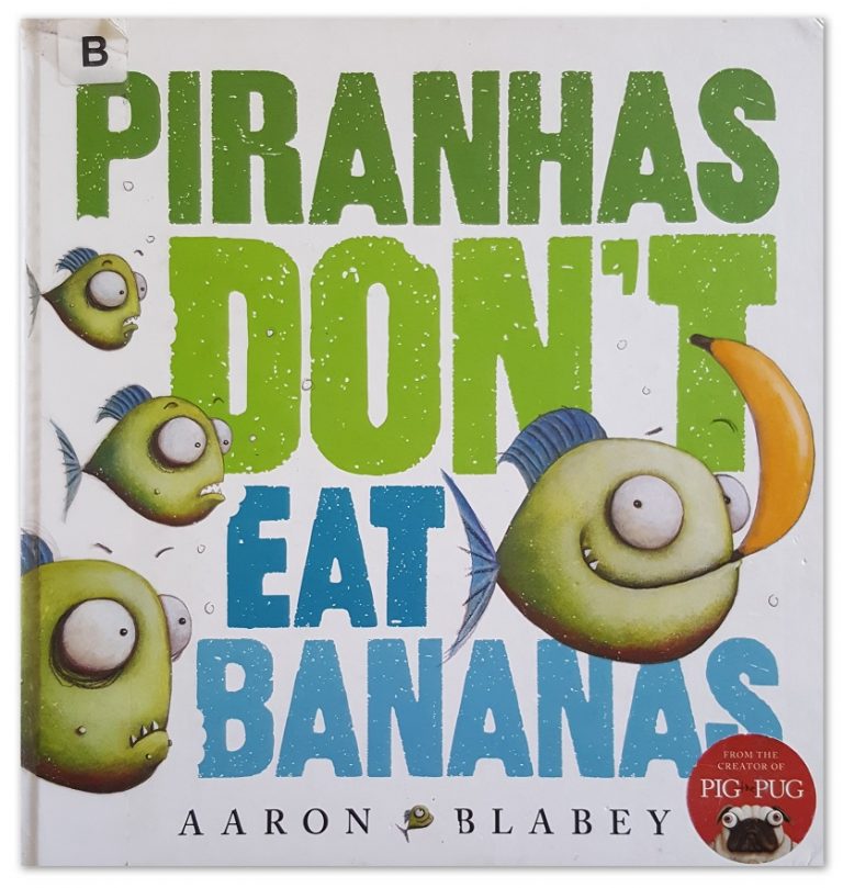 Piranhas Don’t Eat Bananas by Aaron Blabey | Sandhya Parappukkaran